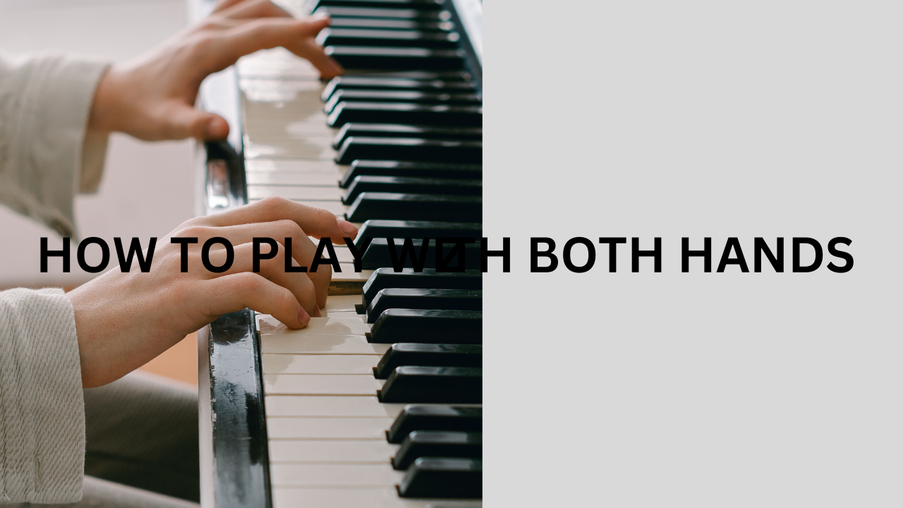 HOW TO PLAY PIANO WITH BOTH HANDS - karlkennethmorrison.com